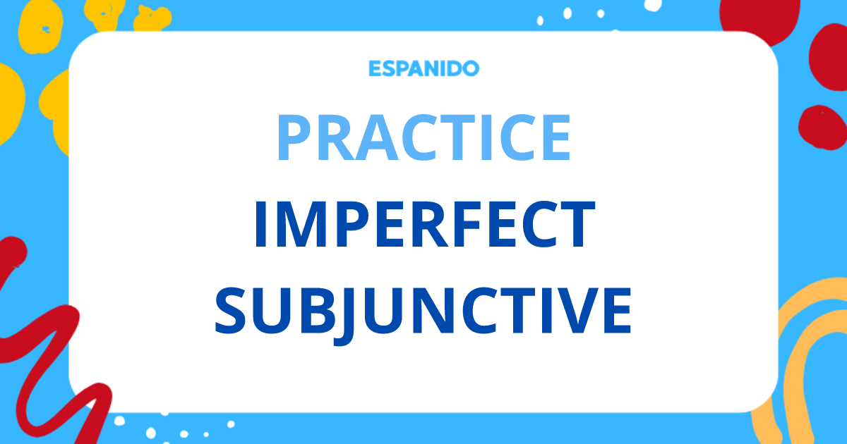 Imperfect Subjunctive (Imperfect Subjunctive) Practice | Spanish ...
