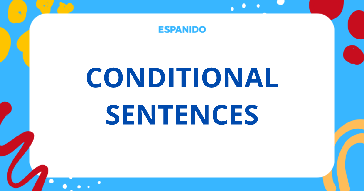 Spanish Conditional Sentences: types, formulas and examples